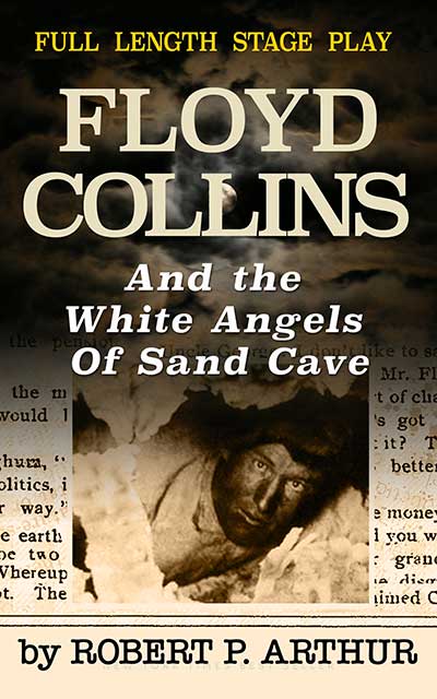 Floyd Collins and the White Angels of Sand Cave , Full Length Drama